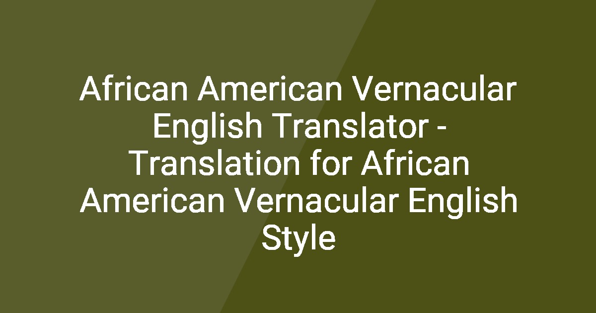 African American Vernacular English Translator - Translation for ...