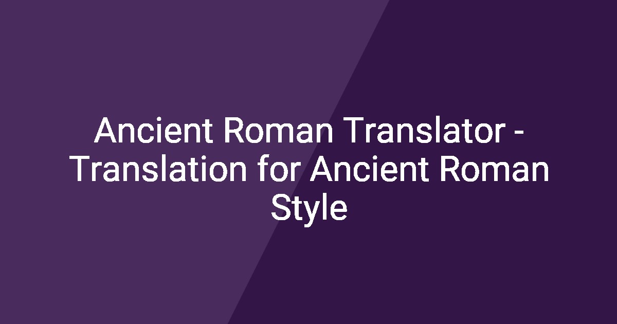 Ancient Roman Translator - Translation for Ancient Roman Style