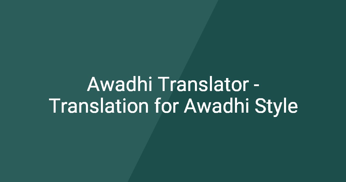 Awadhi Translator - Translation for Awadhi Style