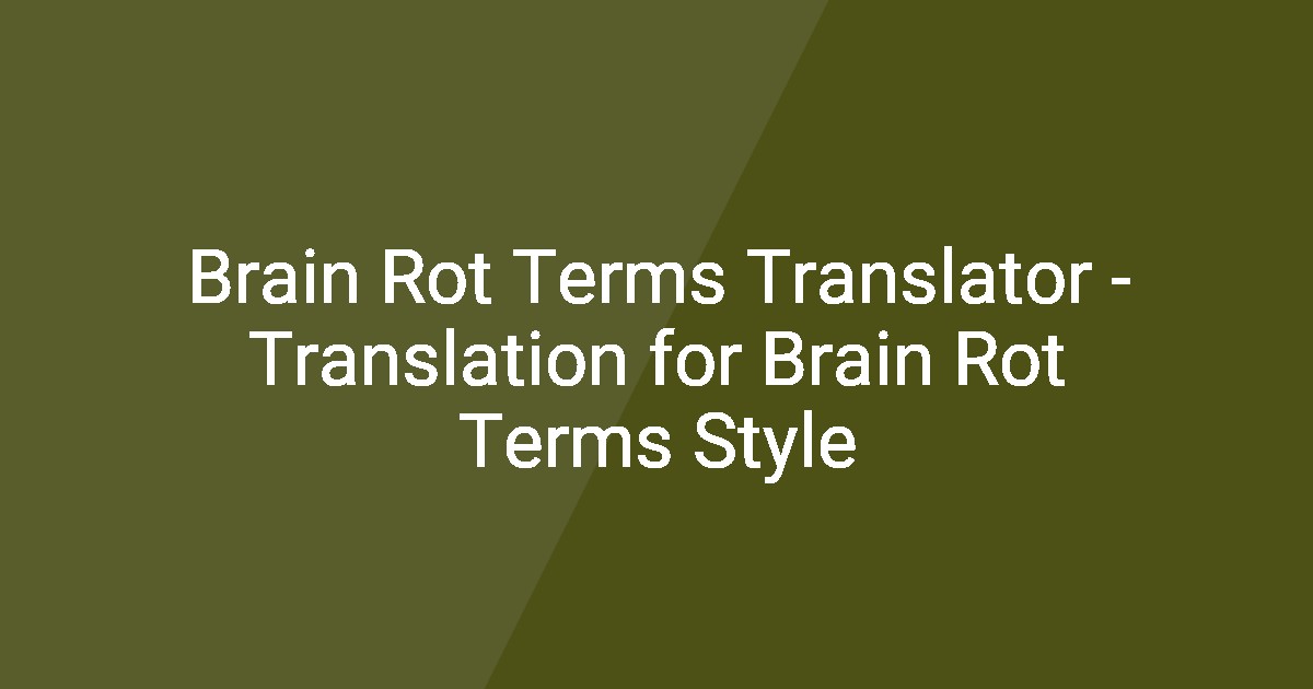 Brain Rot Terms Translator - Translation for Brain Rot Terms Style