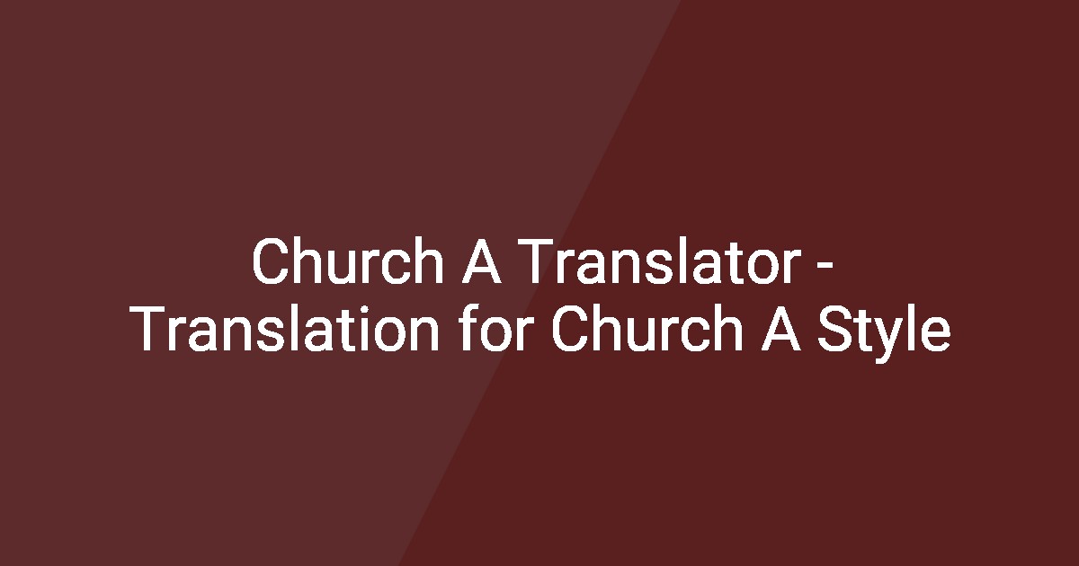 Church A Translator - Translation for Church A Style