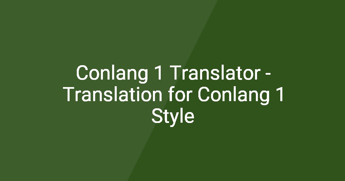 Conlang 1 Translator - Translation for Conlang 1 Style