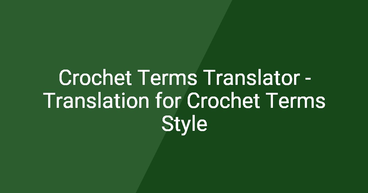 Crochet Terms Translator - Translation for Crochet Terms Style