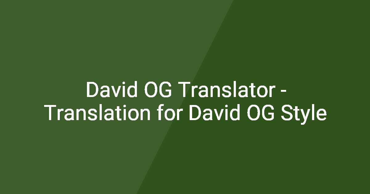David OG Translator - Translation for David OG Style