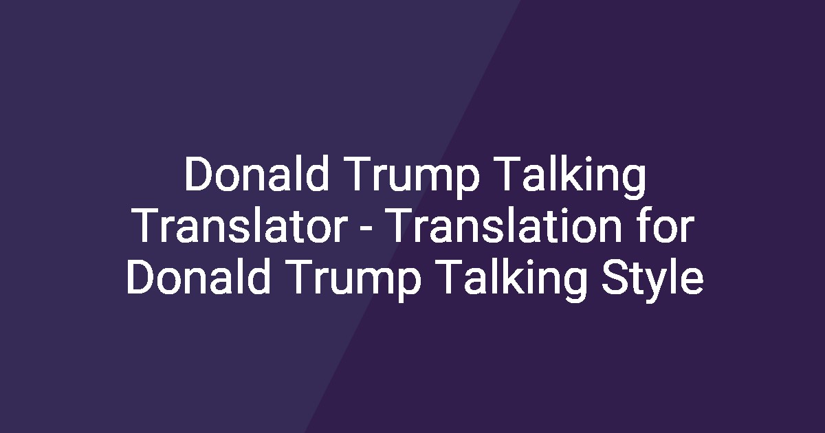Donald Trump Talking Translator - Translation for Donald Trump Talking ...