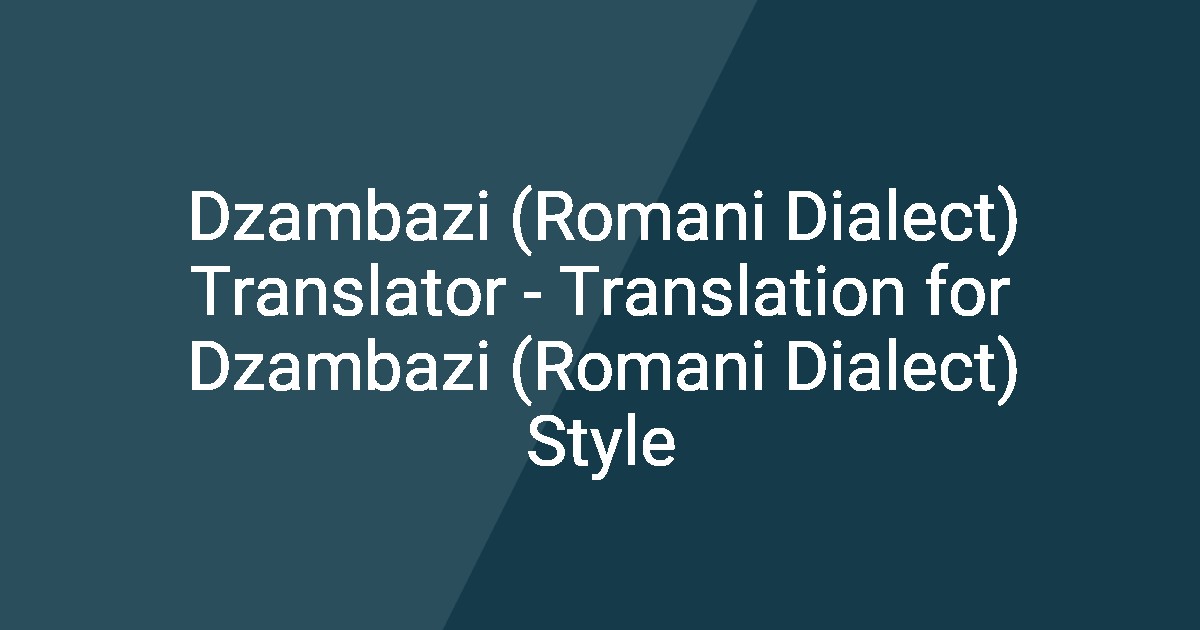 Dzambazi (Romani Dialect) Translator - Translation for Dzambazi (Romani ...