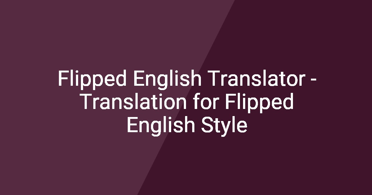 Flipped English Translator - Translation for Flipped English Style