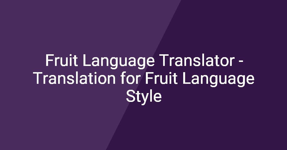 Fruit Language Translator - Translation for Fruit Language Style