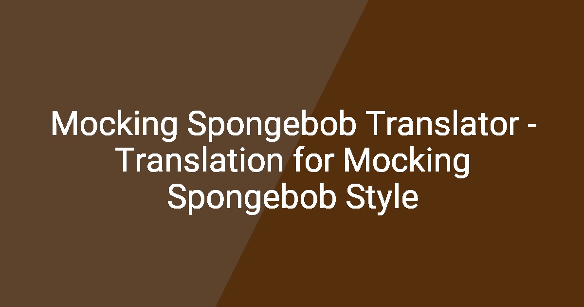 Mocking Spongebob Translator - Translation for Mocking Spongebob Style