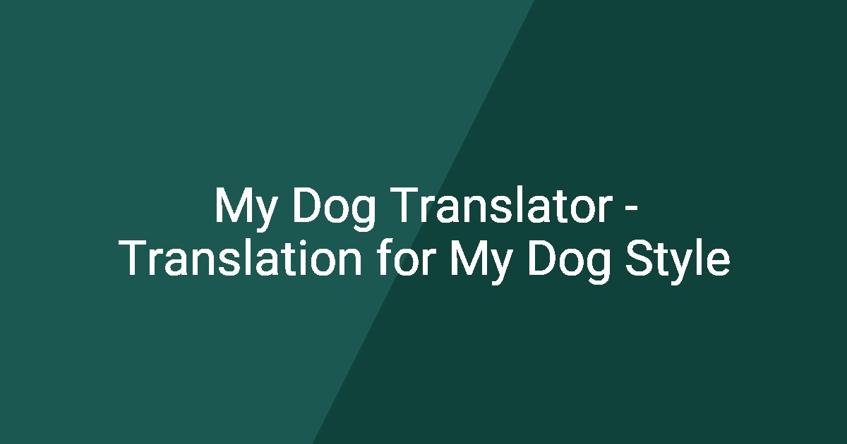 My Dog Translator - Translation for My Dog Style