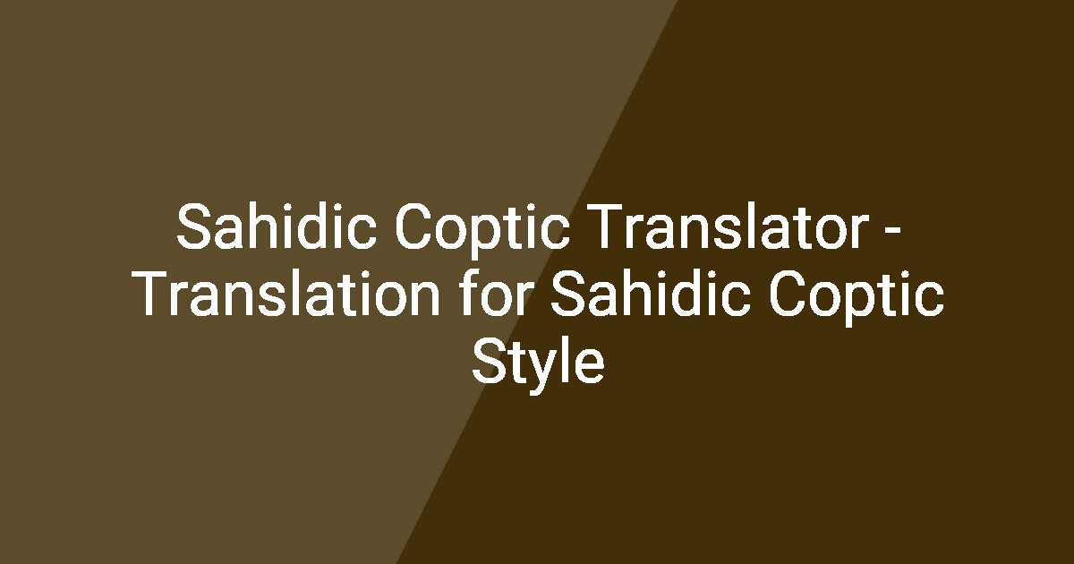 Sahidic Coptic Translator - Translation for Sahidic Coptic Style