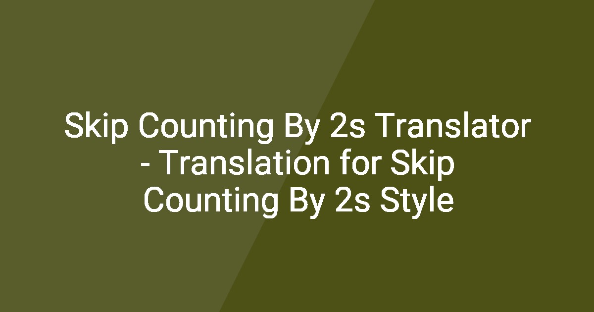 Skip Counting By 2s Translator - Translation for Skip Counting By 2s Style
