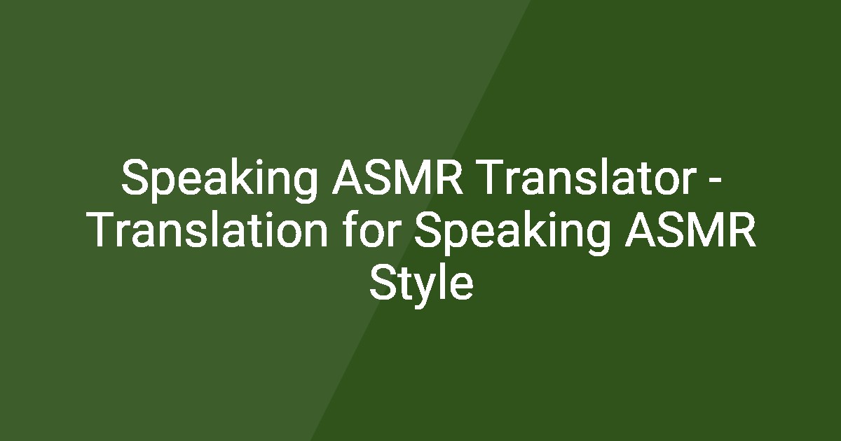 Speaking ASMR Translator - Translation for Speaking ASMR Style