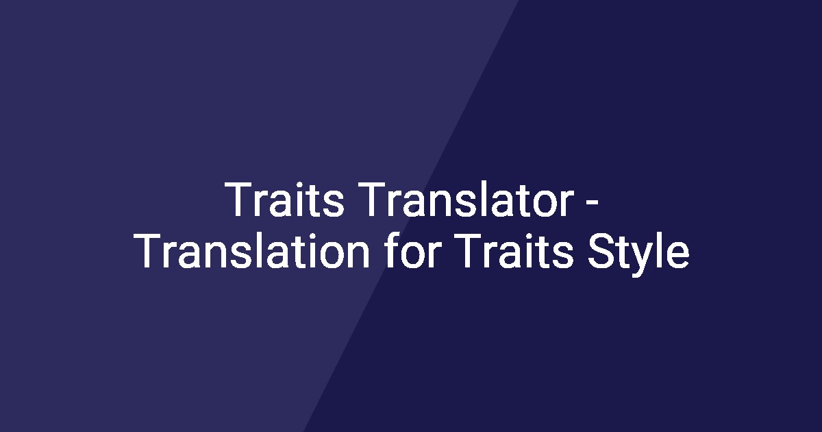 Traits Translator - Translation for Traits Style
