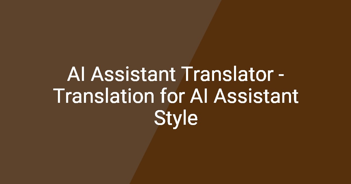 AI Assistant Translator - Translation for AI Assistant Style