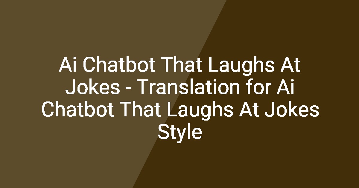 Ai Chatbot That Laughs At Jokes - Translation for Ai Chatbot That ...