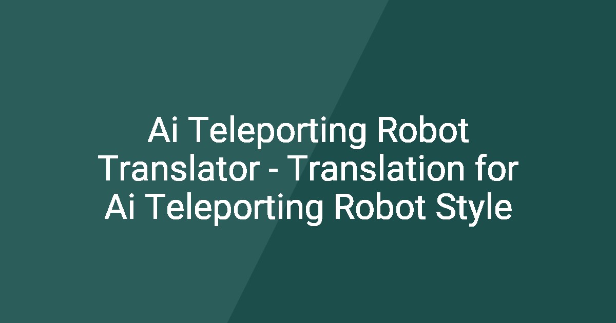 Ai Teleporting Robot Translator - Translation for Ai Teleporting Robot ...