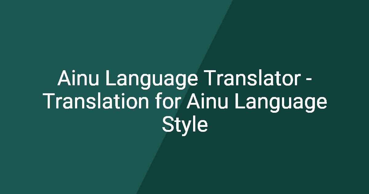 Ainu Language Translator - Translation for Ainu Language Style