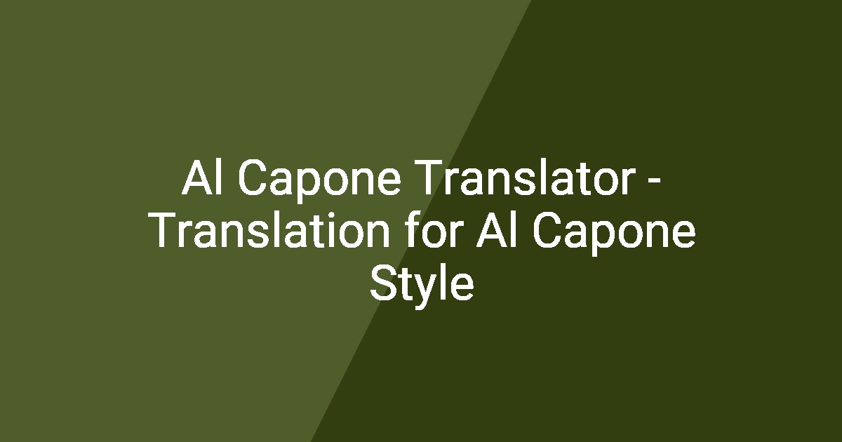 Al Capone Translator - Translation for Al Capone Style