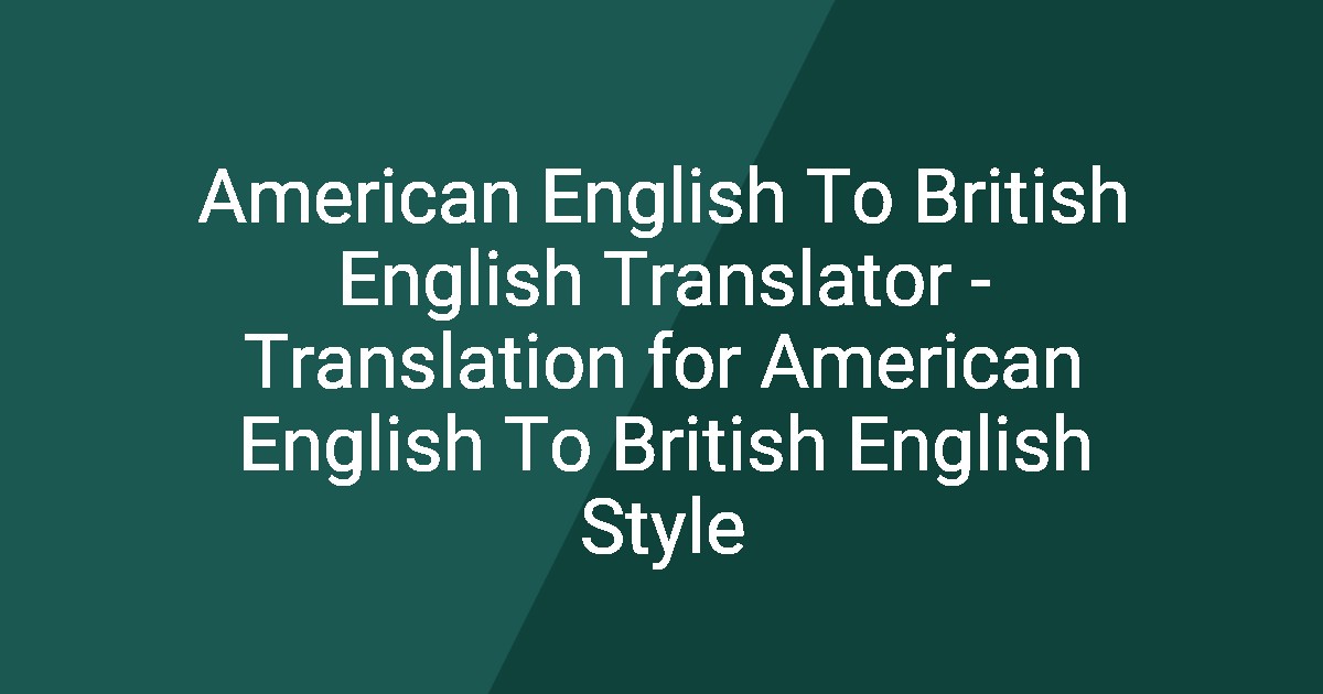 American English To British English Translator - Translation for ...