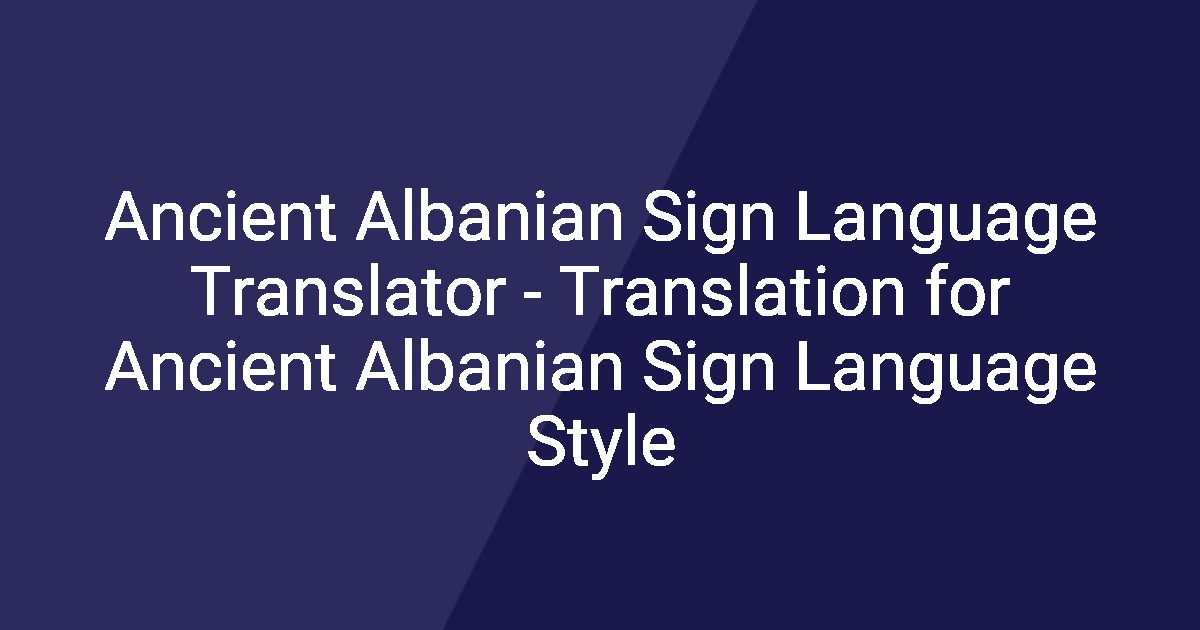 Ancient Albanian Sign Language Translator - Translation for Ancient ...