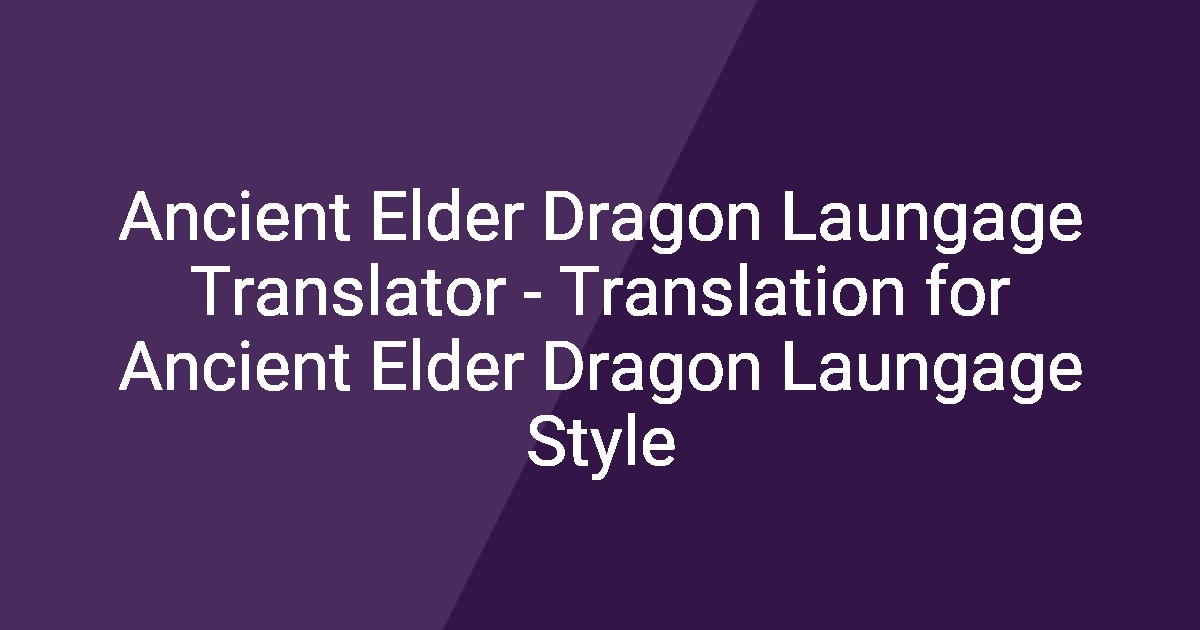 Ancient Elder Dragon Laungage Translator - Translation for Ancient ...