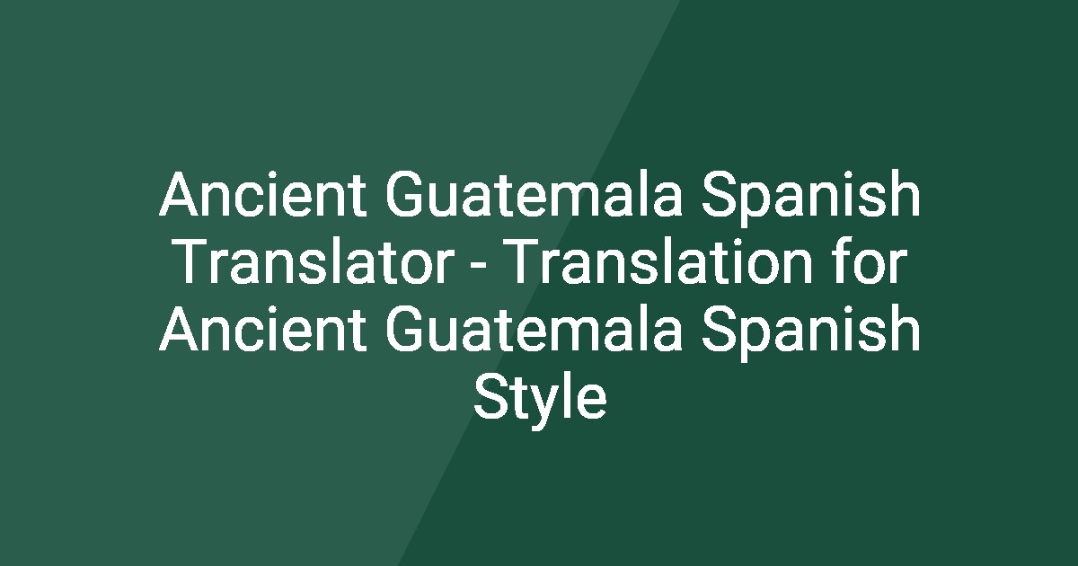 Ancient Guatemala Spanish Translator - Translation for Ancient ...