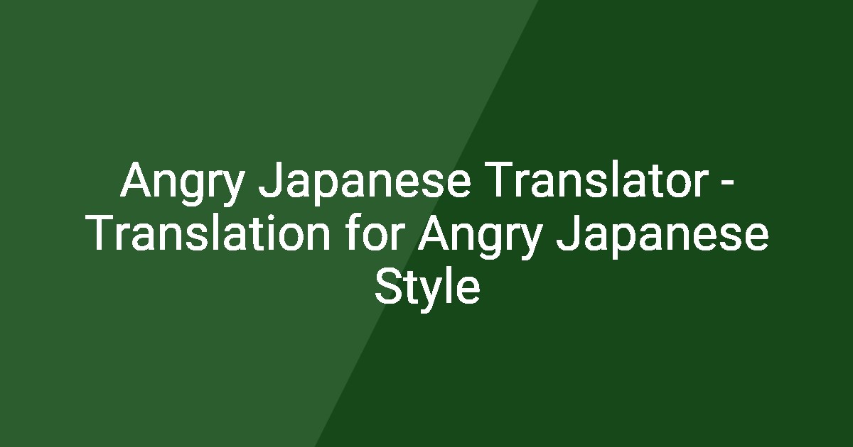 Angry Japanese Translator - Translation for Angry Japanese Style