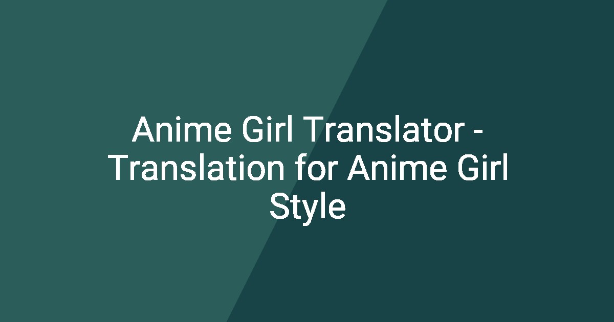 Anime Girl Translator - Translation for Anime Girl Style