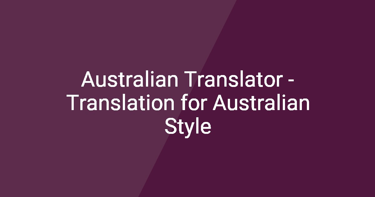 Australian Translator - Translation for Australian Style