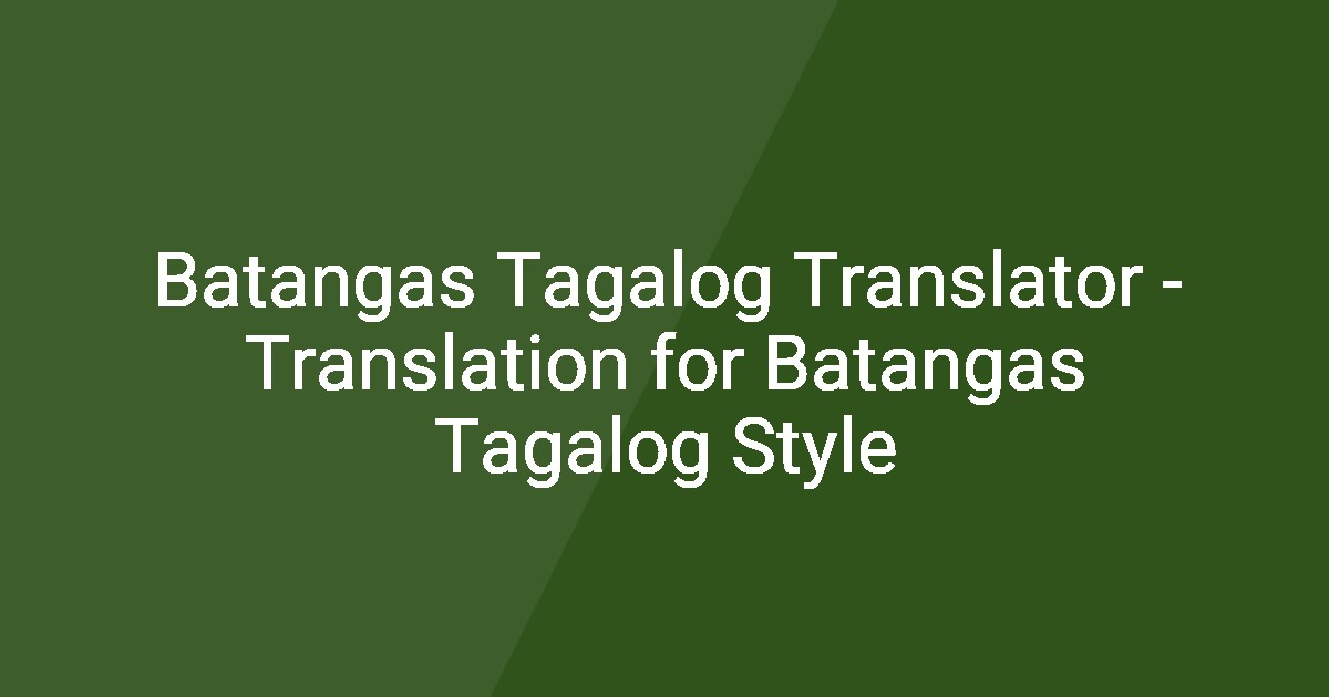 Batangas Tagalog Translator - Translation for Batangas Tagalog Style