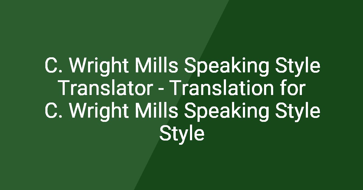 C. Wright Mills Speaking Style Translator - Translation for C. Wright ...