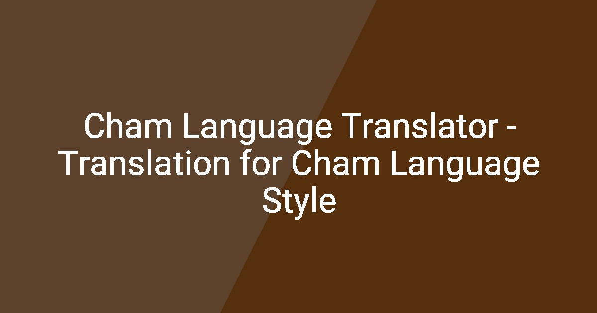 Cham Language Translator - Translation for Cham Language Style