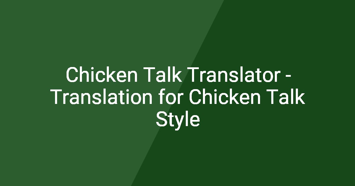 Chicken Talk Translator - Translation for Chicken Talk Style