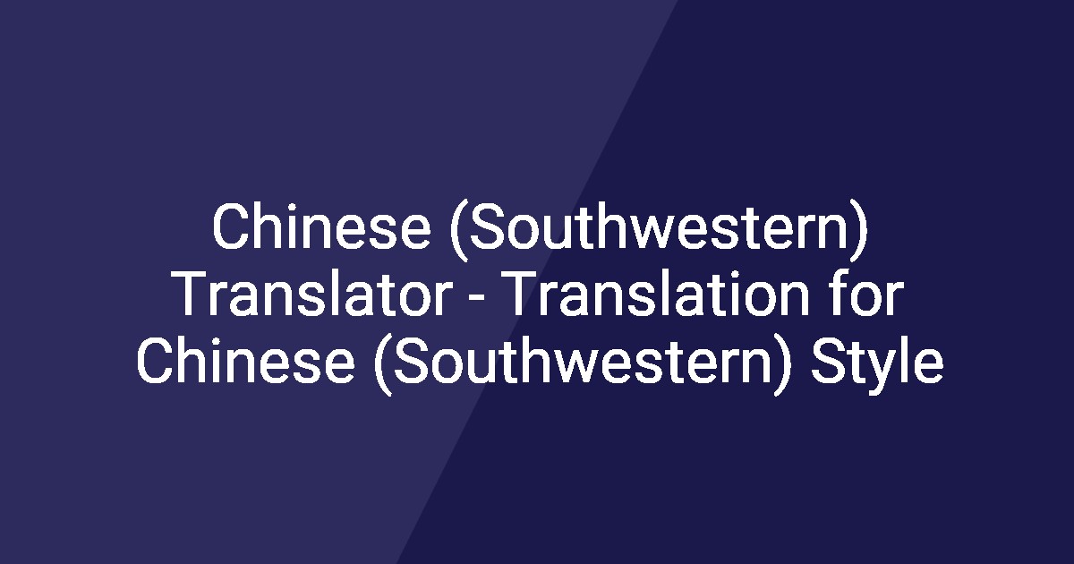 Chinese (Southwestern) Translator - Translation for Chinese ...
