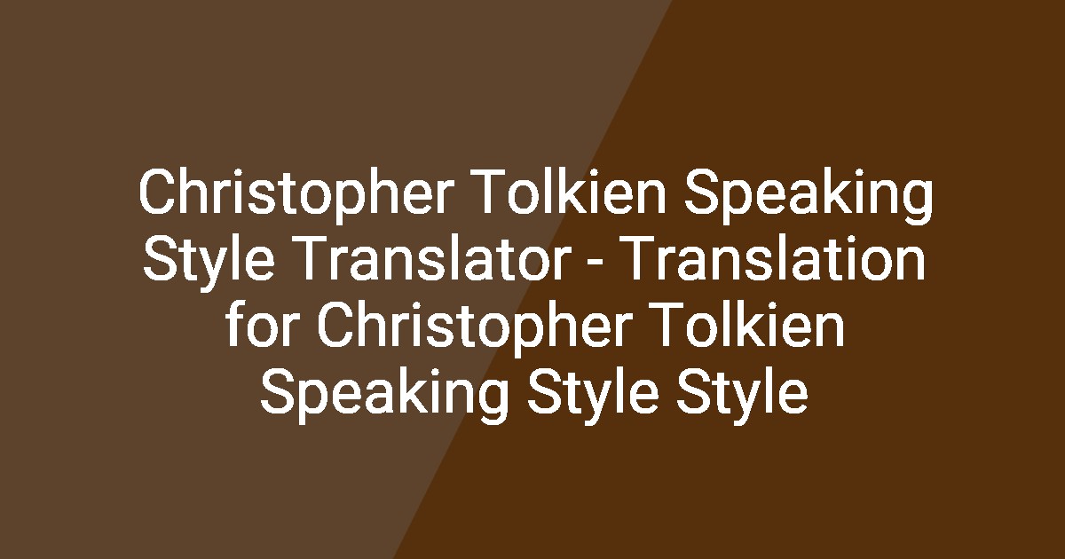 Christopher Tolkien Speaking Style Translator - Translation for ...