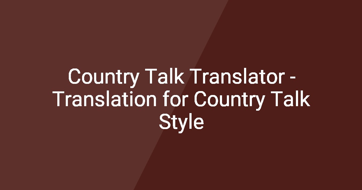 Country Talk Translator - Translation for Country Talk Style