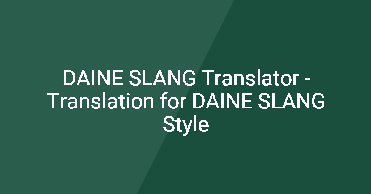 DAINE SLANG Translator - Translation for DAINE SLANG Style
