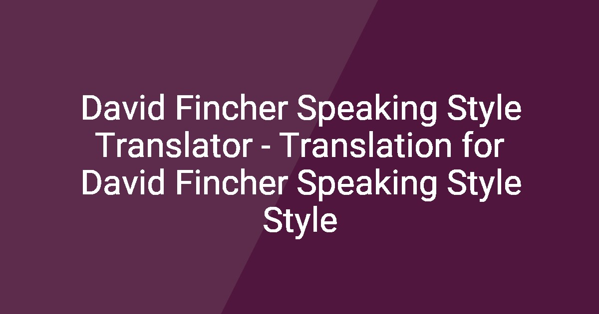 David Fincher Speaking Style Translator - Translation for David Fincher ...