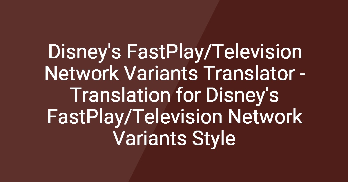 Disney's FastPlay/Television Network Variants Translator - Translation ...