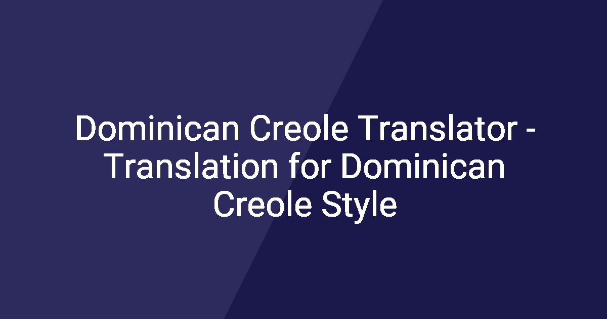 Dominican Creole Translator - Translation for Dominican Creole Style