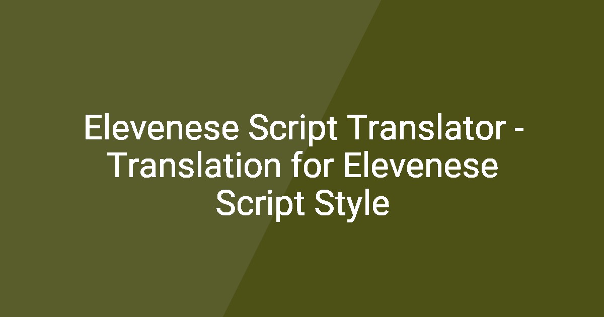 Elevenese Script Translator - Translation for Elevenese Script Style