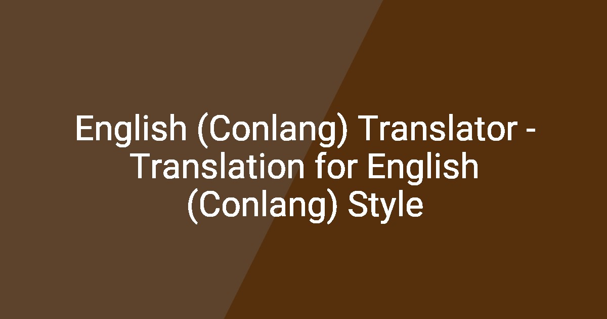 English (Conlang) Translator - Translation for English (Conlang) Style