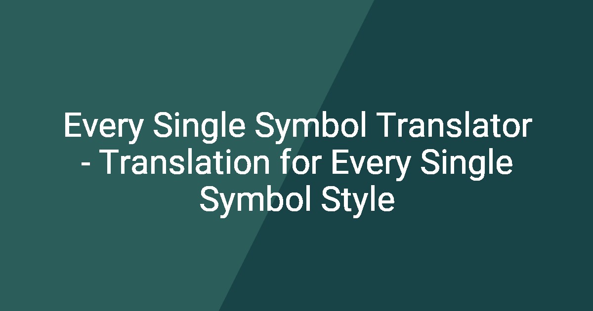 Every Single Symbol Translator - Translation for Every Single Symbol Style