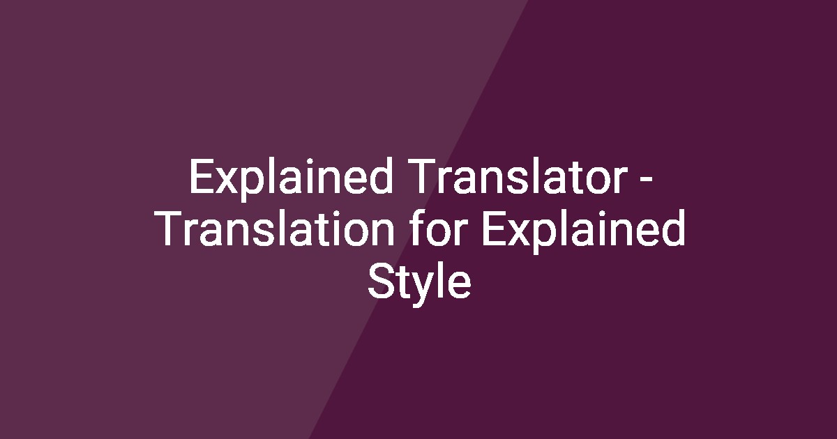 Explained Translator - Translation for Explained Style