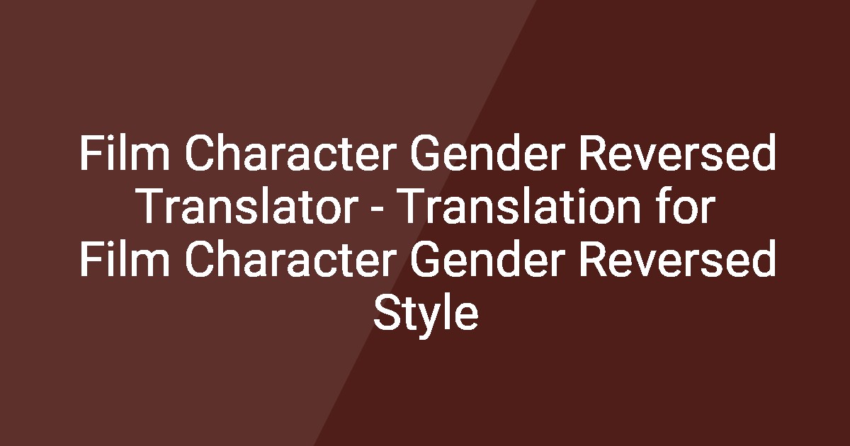 Film Character Gender Reversed Translator - Translation for Film ...