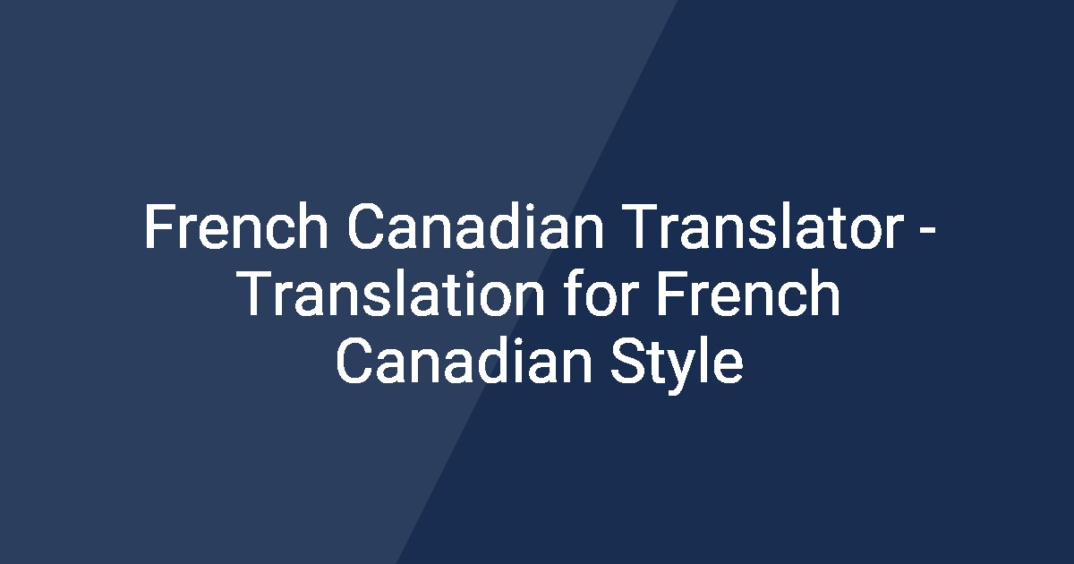 French Canadian Translator - Translation for French Canadian Style