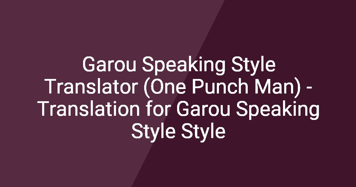Garou Speaking Style Translator (One Punch Man) - Translation for Garou ...