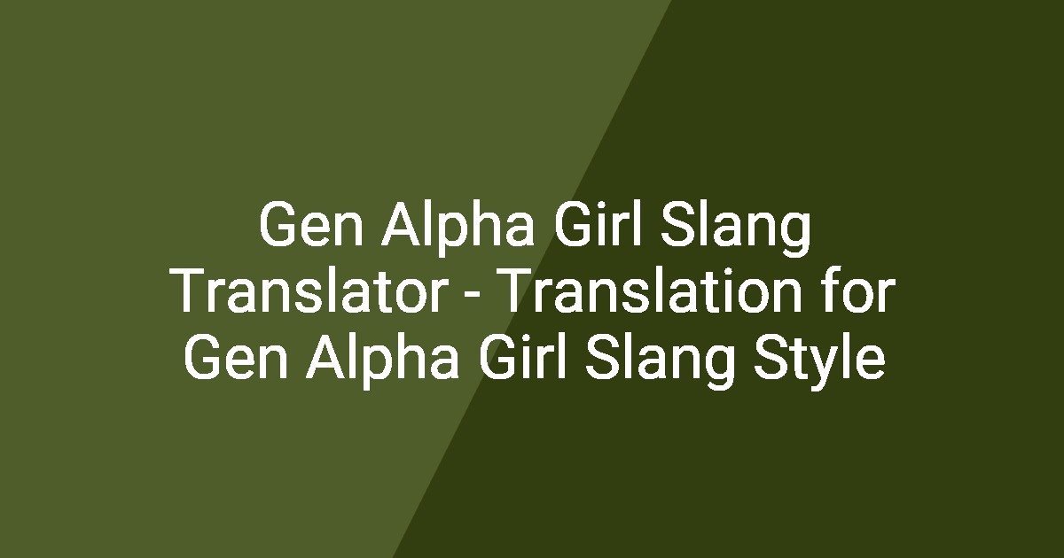 Gen Alpha Girl Slang Translator - Translation for Gen Alpha Girl Slang ...