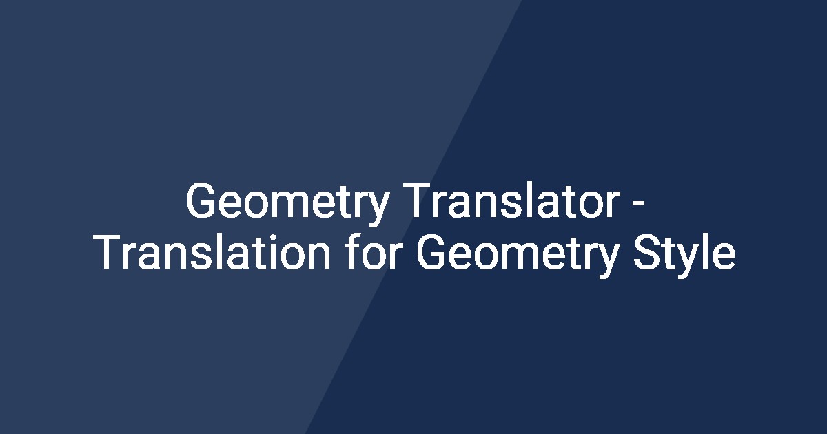 Geometry Translator - Translation for Geometry Style